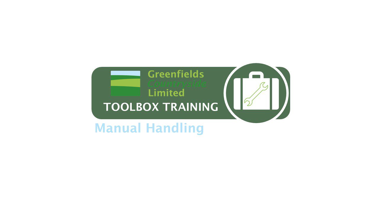 Toolbox Training - Manual Handling - Greenfields Countryside Limited